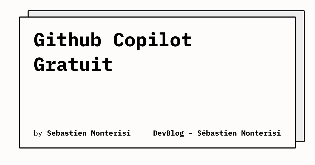 Github Copilot Gratuit | DevBlog - Sébastien Monterisi